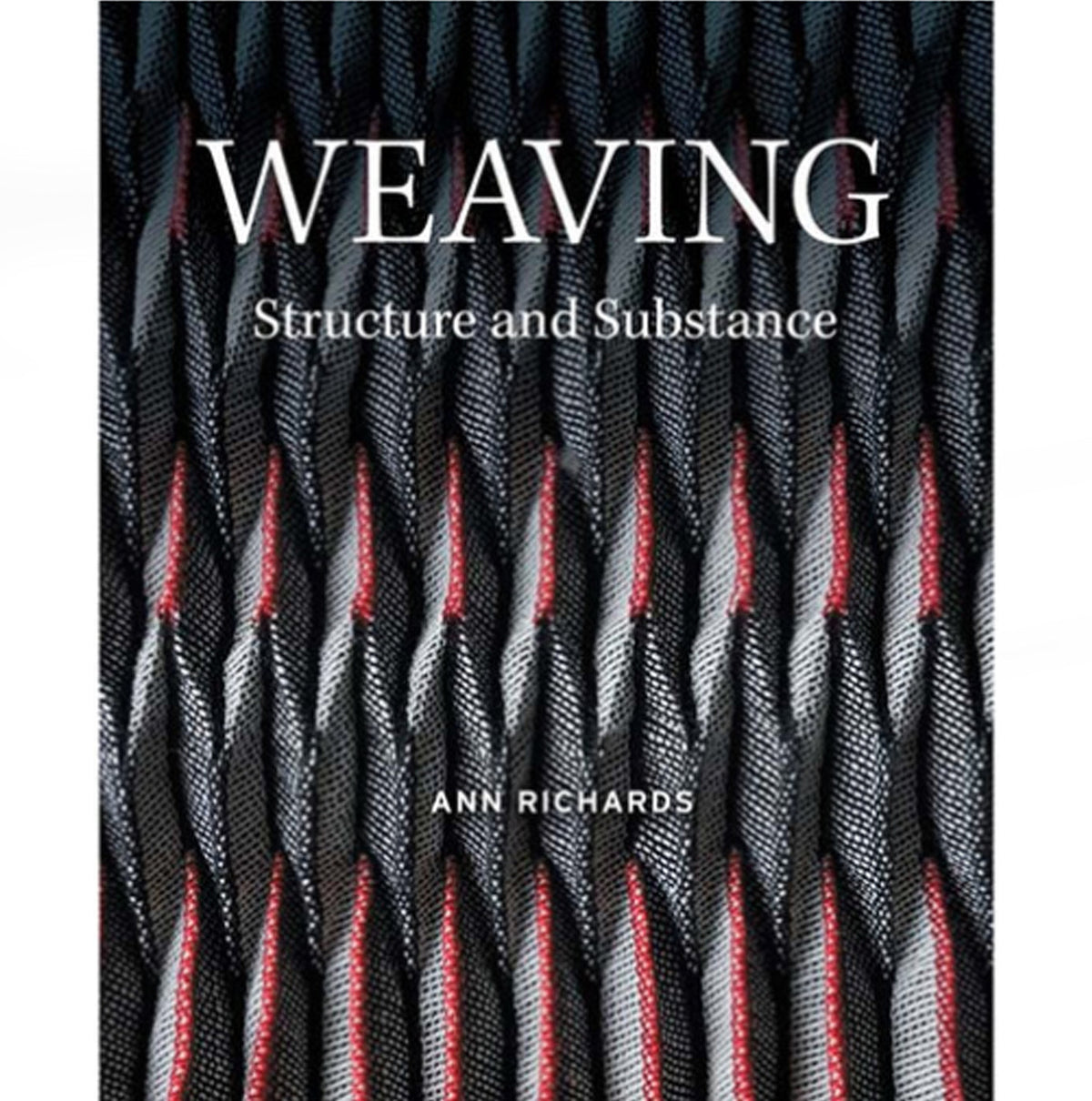 Weaving: Structure and Substance - Ann Richards — Tisse et File